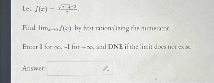 Solved Let f(x) = Find lim 0 f(x) by first rationalizing the | Chegg.com