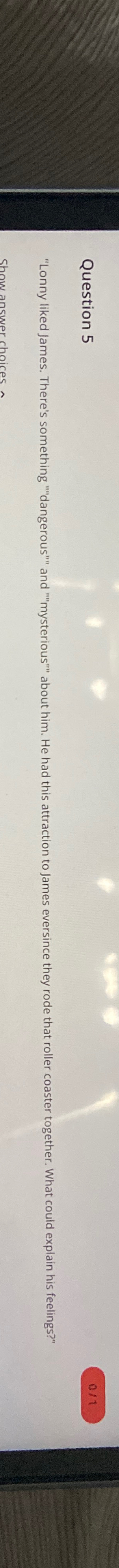 Solved Question 5"Lonny liked James. There's something | Chegg.com