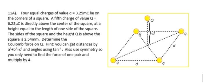 Solved 11A). Four equal charges of value q=3.25mC lie on the | Chegg.com