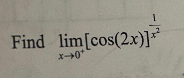 Solved Find limx→0+[cos(2x)]1x2 | Chegg.com