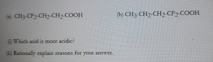 Solved (a) CH3-CF2-CH2-CH2-COOH (b) CH3-CH2-CH2-CF2-COOH | Chegg.com