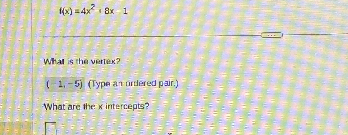 Solved f(x)=4x2+8x-1What is the vertex?(-1,-5) (Type an | Chegg.com