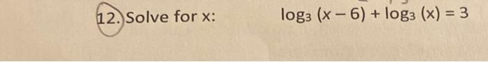 Solved log3(x−6)+log3(x)=3 | Chegg.com