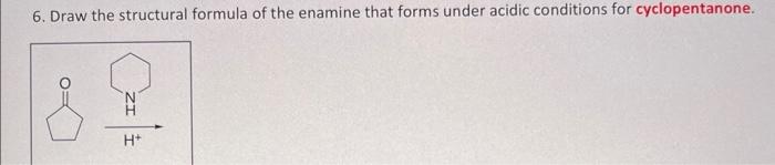 Solved 6. Draw the structural formula of the enamine that | Chegg.com