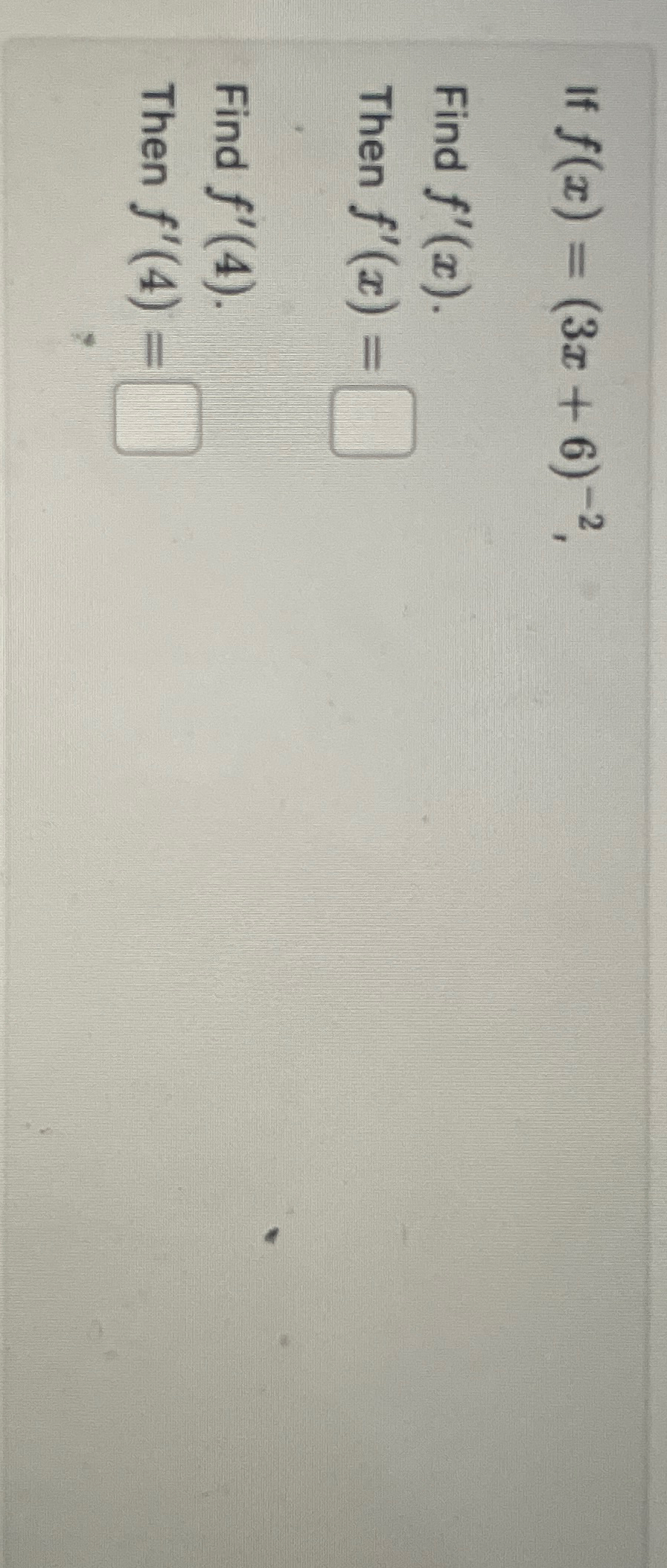 Solved If f(x)=(3x+6)-2,Find f'(x).Then f'(x)=Find | Chegg.com