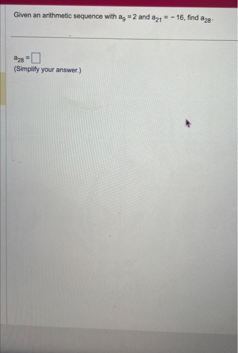 Solved Given an arithmetic sequence with a9=2 and a21=−16, | Chegg.com