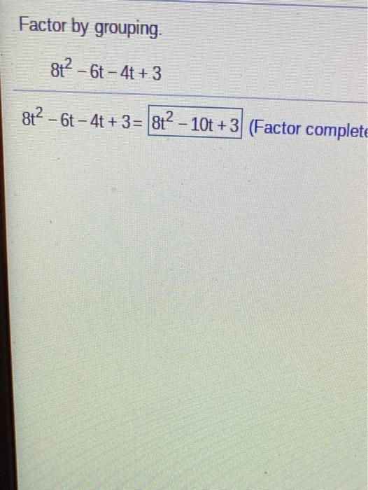 Solved Factor by grouping. 8t2 - 6t - 4t+3 8t2 -6 -4t+3= 8t2 | Chegg.com
