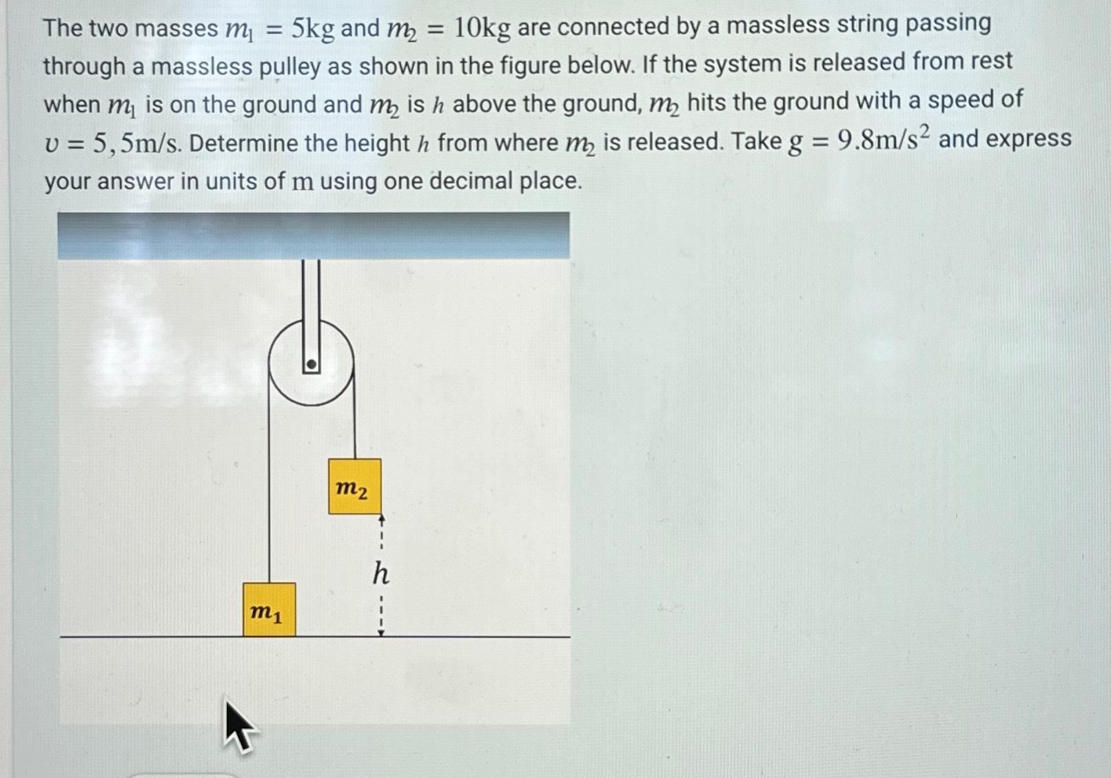 Solved The two masses m1=5kg ﻿and m2=10kg ﻿are connected by | Chegg.com