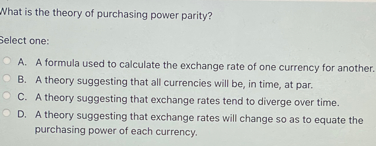 Solved What is the theory of purchasing power parity?Select | Chegg.com