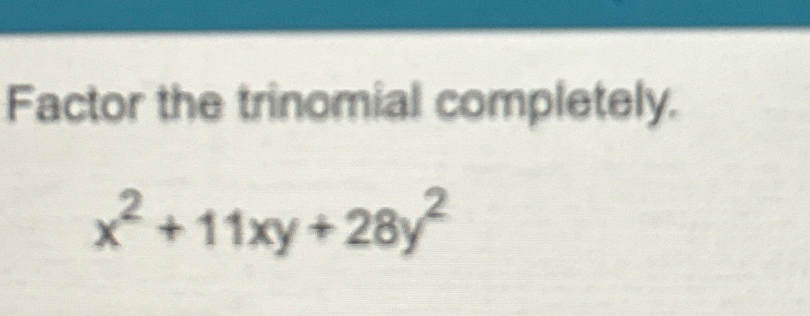 Solved Factor the trinomial completely.x2+11xy+28y2 | Chegg.com
