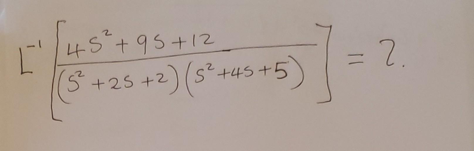 Solved L−1[(s2+2s+2)(s2+4s+5)4s2+9s+12]=2 | Chegg.com