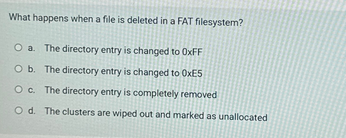 Solved What happens when a file is deleted in a FAT | Chegg.com