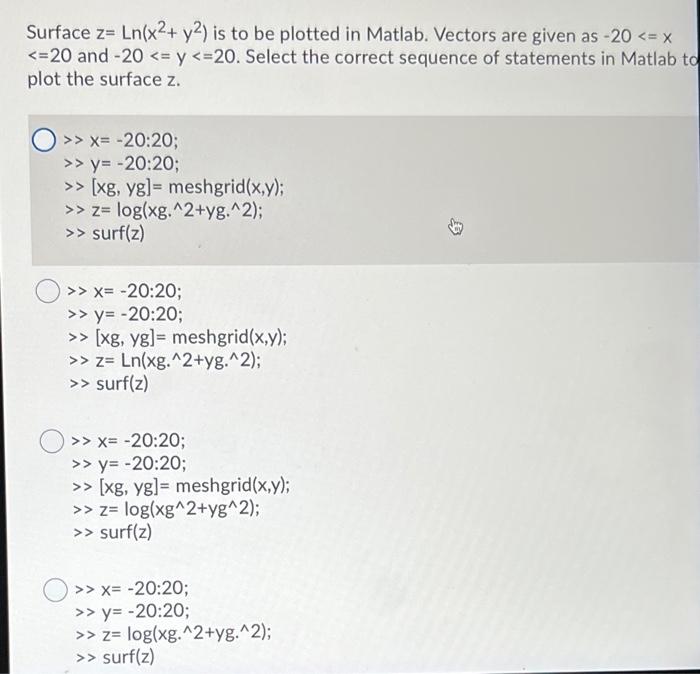 Solved Surface z=Ln(x2 + y2) is to be plotted in Matlab. | Chegg.com