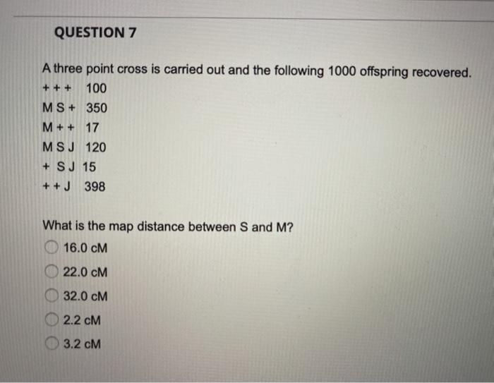 Solved QUESTION 7 A three point cross is carried out and the | Chegg.com