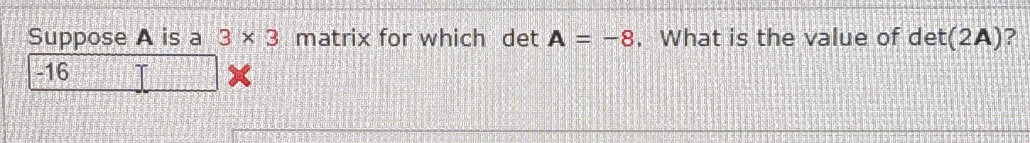 Solved Suppose A ﻿is a 3×3 ﻿matrix for which detA=-8. ﻿What | Chegg.com