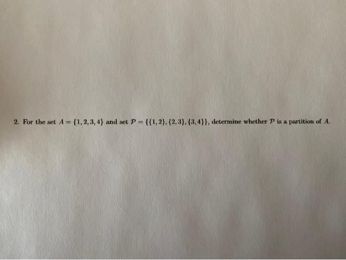 Solved 2. For the set A = {1,2,3,4} and set P = {{1,2}, | Chegg.com