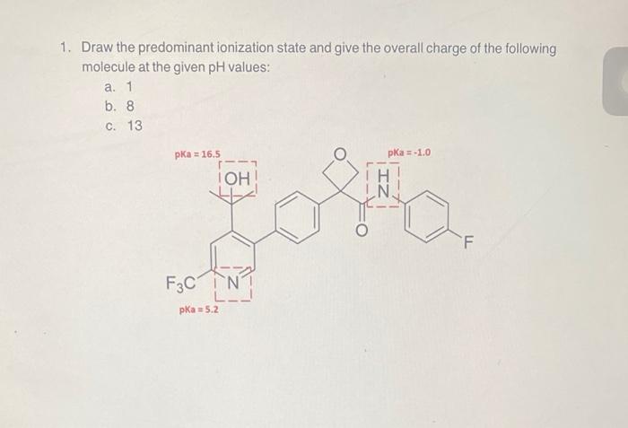 Solved 1. Draw the predominant ionization state and give the | Chegg.com