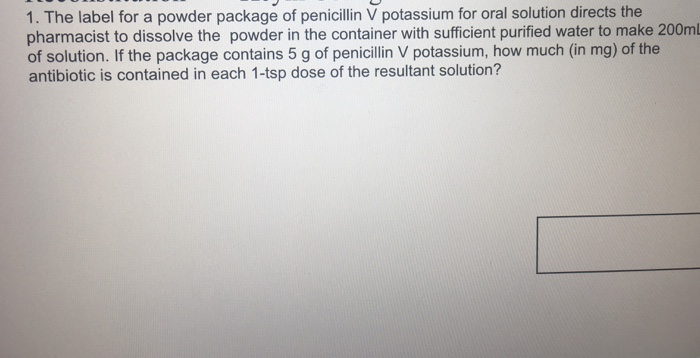 Solved 1. The label for a powder package of penicillin V | Chegg.com