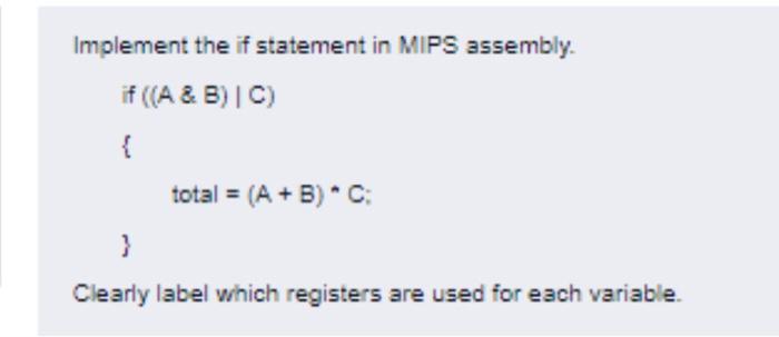 Solved Implement the if statement in MIPS assembly if ((A & | Chegg.com