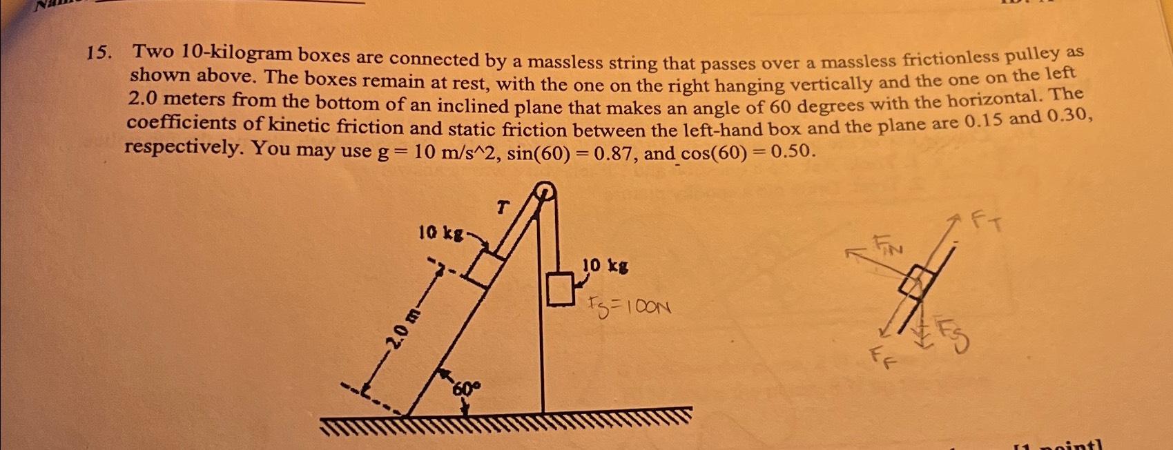 Solved Two 10-kilogram boxes are connected by a massless | Chegg.com