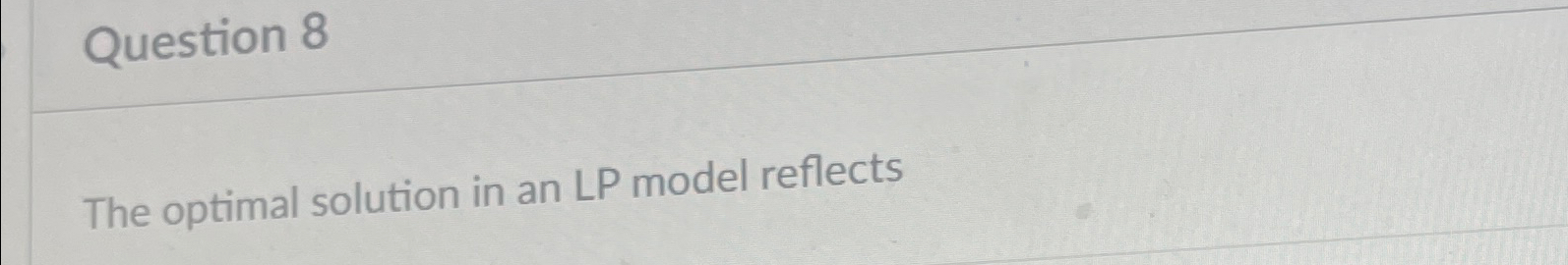Solved Question 8The optimal solution in an LP model | Chegg.com