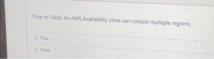 Solved True or False: An AWS Availability zone can contain | Chegg.com