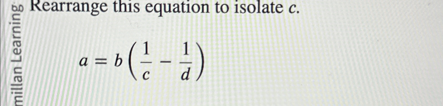 Solved or Rearrange this equation to isolate c.a=b(1c-1d) | Chegg.com