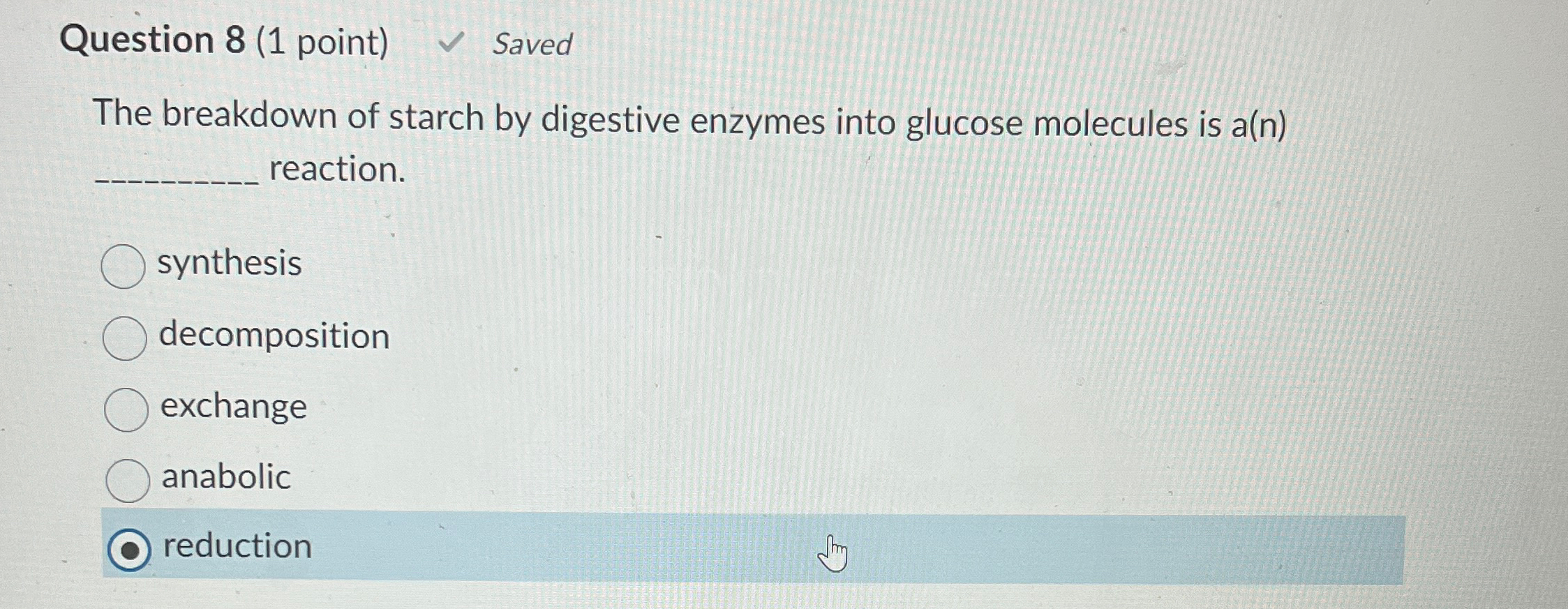 Solved Question 8 (1 ﻿point) ﻿SavedThe breakdown of starch | Chegg.com