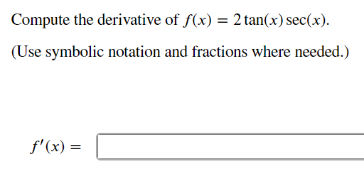 Solved Compute the derivative of f(x)=2tan(x)sec(x).(Use | Chegg.com
