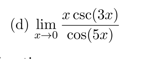 Solved (d) lim X CSC(3x) x=0 cos(5x) | Chegg.com
