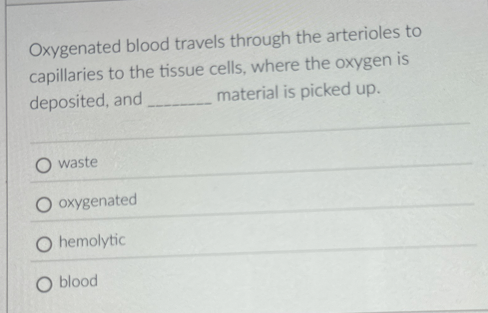 Solved Oxygenated blood travels through the arterioles | Chegg.com