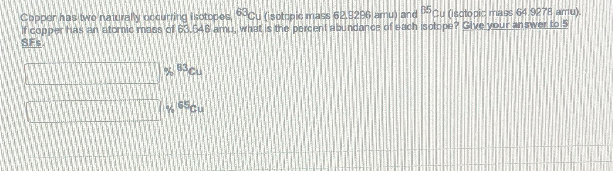 Solved Copper has two naturally occurring isotopes, ^(63)Cu | Chegg.com
