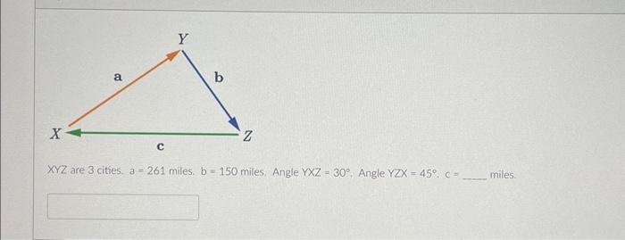 Solved XYZ are 3 cities, a=261 miles. b=150 miles. Angle | Chegg.com