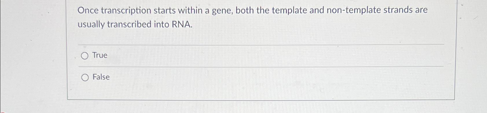Solved Once transcription starts within a gene, both the | Chegg.com