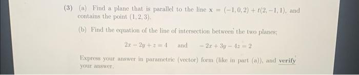 Solved (3) (a) Find a plane that is parallel to the line | Chegg.com
