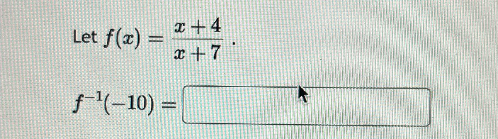 Solved Let f(x)=x+4x+7f-1(-10)= | Chegg.com