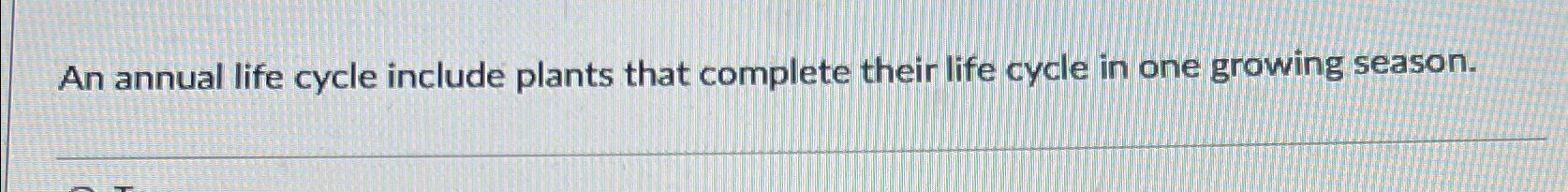 Solved An annual life cycle include plants that complete | Chegg.com