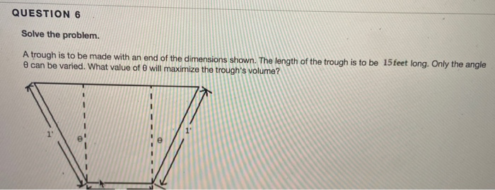 QUESTION 6 Solve the problem. A trough is to be made | Chegg.com