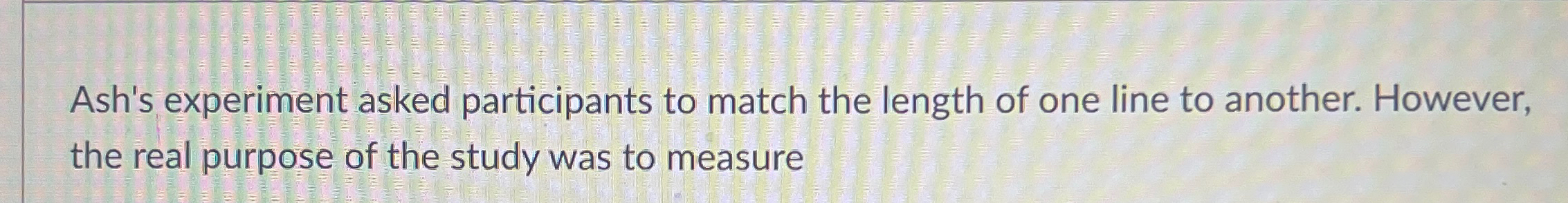 Solved Ash's experiment asked participants to match the | Chegg.com