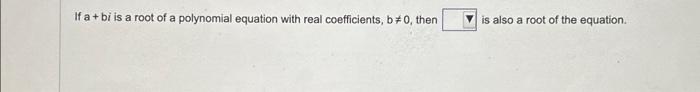 If a + bi is a root of a polynomial equation with | Chegg.com