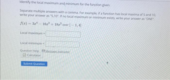 Solved Identify the local maximum and minimum for the | Chegg.com