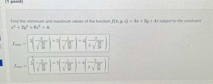 Solved Find the minimum and maximum values of the function | Chegg.com