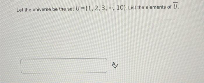 Solved Let the universe be the set U = {1, 2, 3, ..., 10}. | Chegg.com