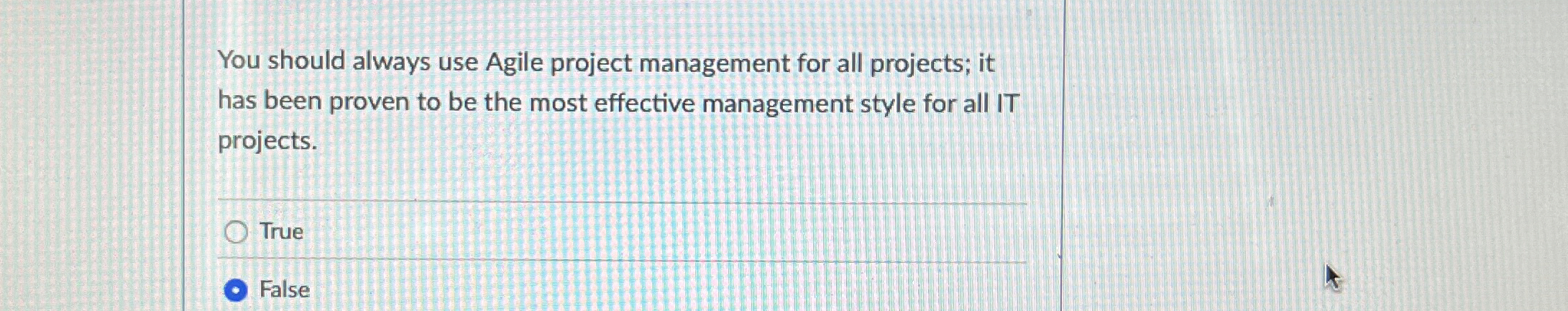 Solved You should always use Agile project management for | Chegg.com