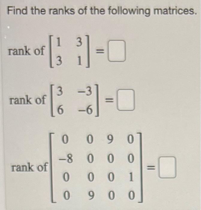 Solved Find the ranks of the following matrices. rank of | Chegg.com