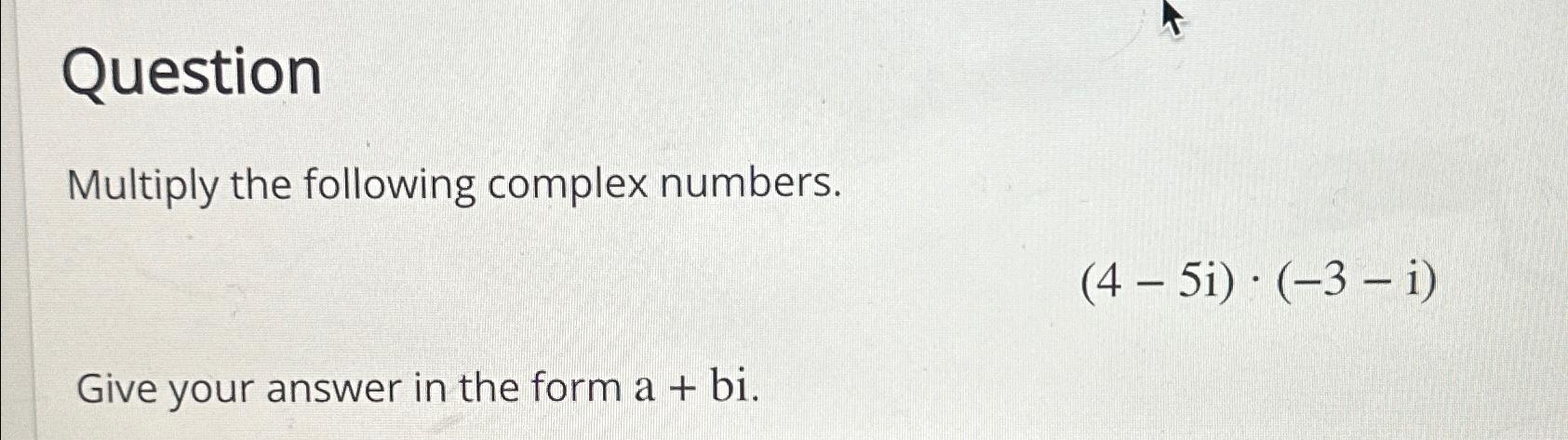Solved QuestionMultiply the following complex | Chegg.com