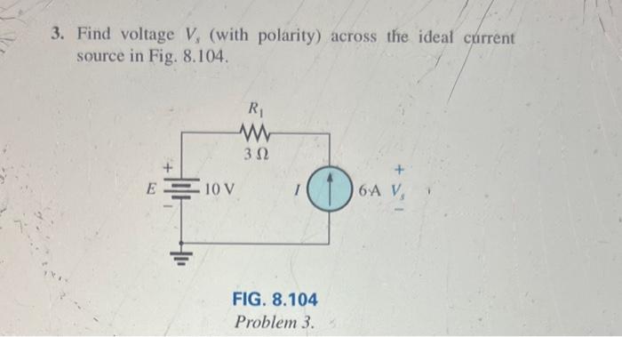 Solved 3. Find voltage Vs (with polarity) across the ideal | Chegg.com