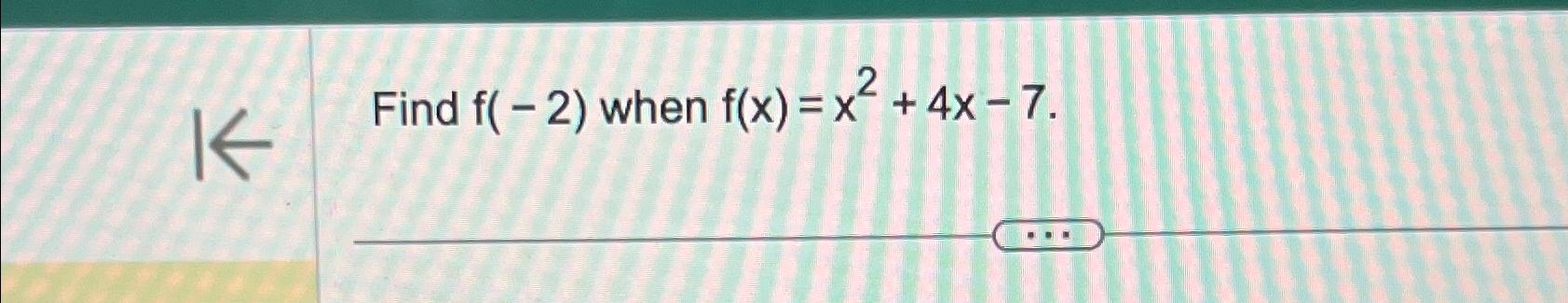 Solved Find f(-2) ﻿when f(x)=x2+4x-7 | Chegg.com