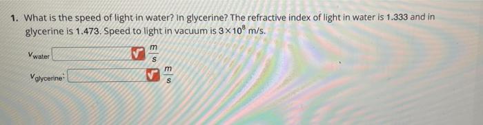 Solved 1. What is the speed of light in water? In glycerine? | Chegg.com