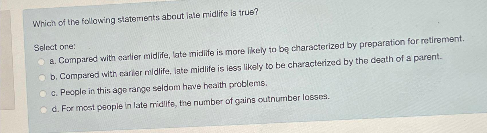 Solved Which of the following statements about late midlife | Chegg.com